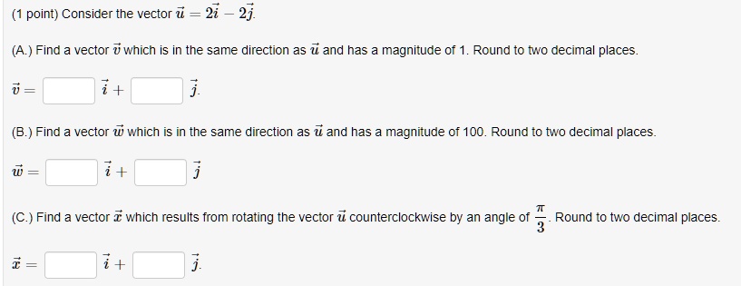 SOLVED: point) Consider the vector U 2i 2j Find a vector U which is in the same direction as U ...