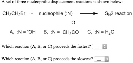 SOLVED: A set of three nucleophilic displacement reactions is shown ...