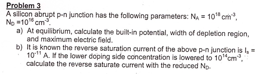 Problem 3 A silicon abrupt p-n junction has the following parameters ...