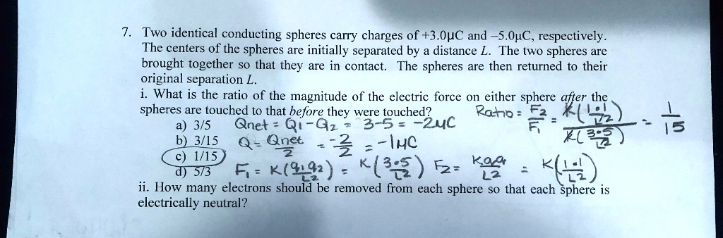 SOLVED: 7.Two identical conducting spheres carry charges of +3.0C and –5.0C, respectively The ...