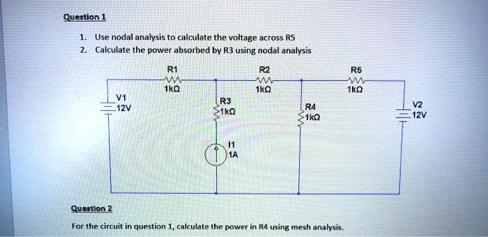 SOLVED: Question 1 1. Use nodal analysis to calculate the voltage across R5. 2. Calculate the ...