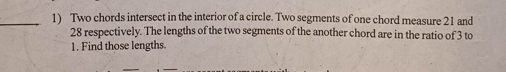 SOLVED: 1) Two chords intersect in the interior of a circle. Two segments of one chord measure ...