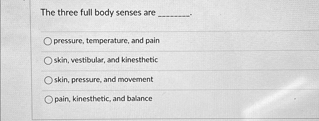 The three full body senses are pressure, temperature, and pain skin ...