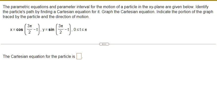 SOLVED: The parametric equations and parameter interval for the motion of a particle in the xy ...