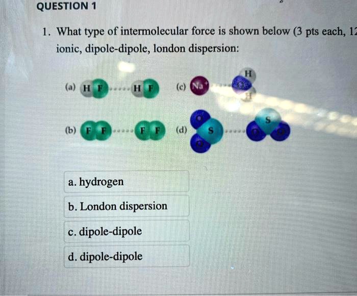 question 1 what type of intermolecular force is shown below 3 pts each ...