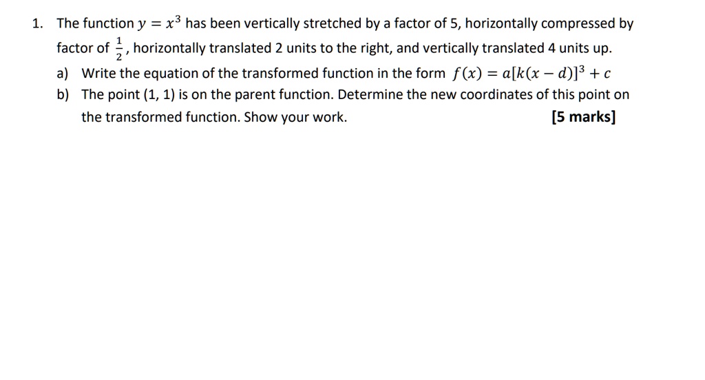 SOLVED: The function y = x3 has been vertically stretched by a factor of 5, horizontally ...