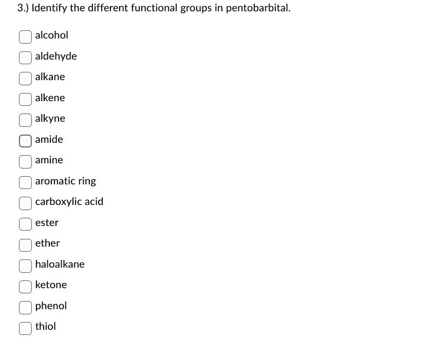 3.) Identify the different functional groups in pentobarbital. alcohol aldehyde alkane alkene ...