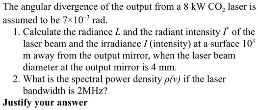 SOLVED: The angular divergence of the output from an 8 kW CO2 laser is ...