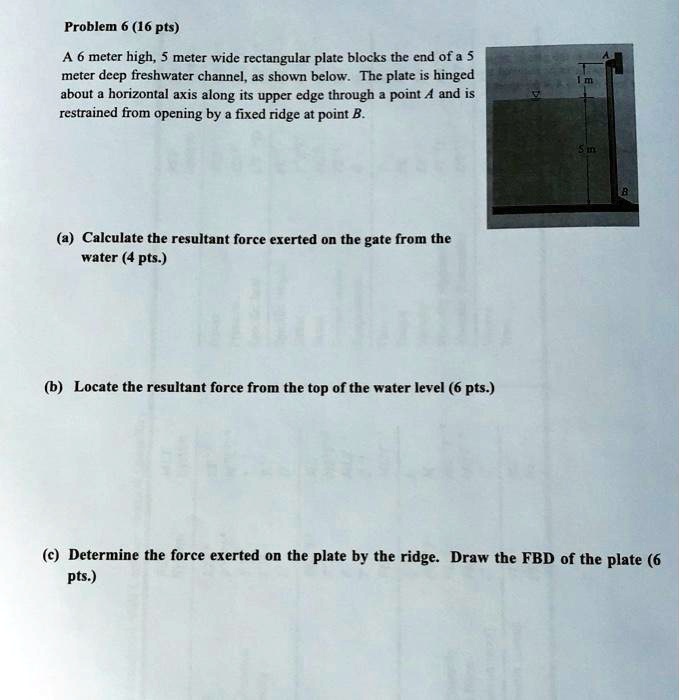 Problem 6 (16 pts) A 6 meter high, 5 meter wide rectangular plate ...