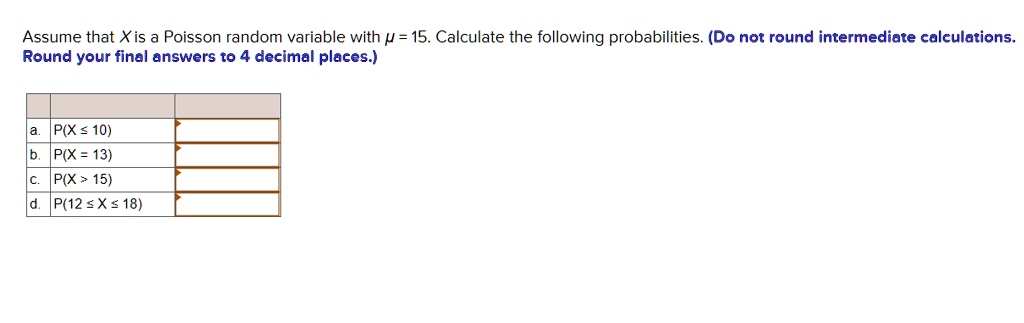 SOLVED: Assume that Xis a Poisson random variable with /J = 15. Calculate the following ...