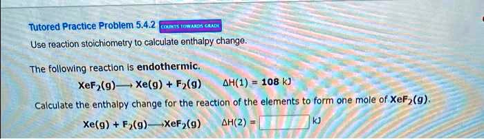 SOLVED: Tutored Practice Problem 5.4.2: Using Reaction Stoichiometry to Calculate Enthalpy ...