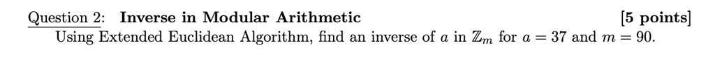 SOLVED:Question 2: Inverse in Modular Arithmetic [5 points] Using ...