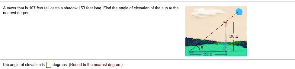 SOLVED:tower that is 107 feet tall casts shadow 153 feet long: Find the ...