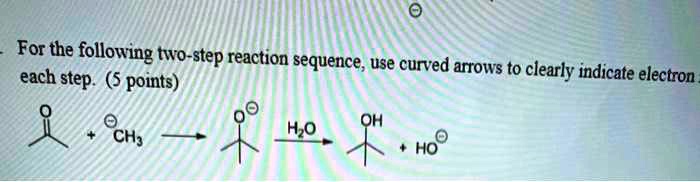 SOLVED: For the following two-step reaction each sequence; use curved arTOws to step. (S points ...