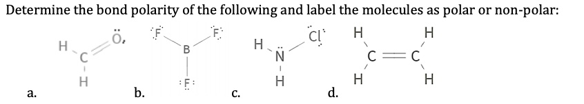 Determine the bond polarity of the following and label the molecules as ...