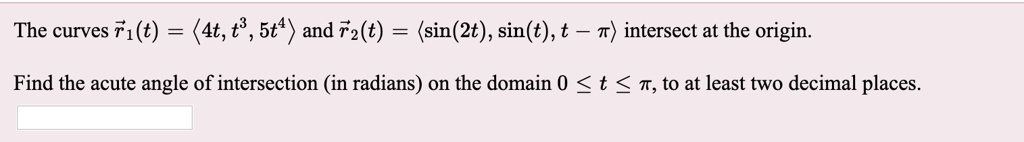 SOLVED: The curves 71(t) (4t,t,5t4 and 72(t) (sin(2t) , sin(t) , t ...