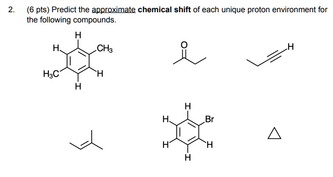 SOLVED: (6 pts) Predict the approximate chemical shift of each unique ...