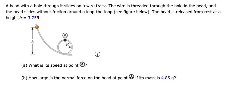 A bead with a hole through it slides on a wire track: The wire is threaded through the hole in ...