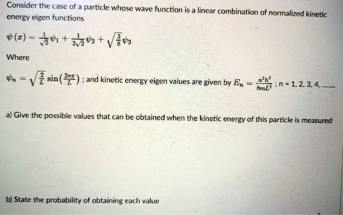 SOLVED:Consider the case of particle whose wave function is lincar = combination of norralized ...