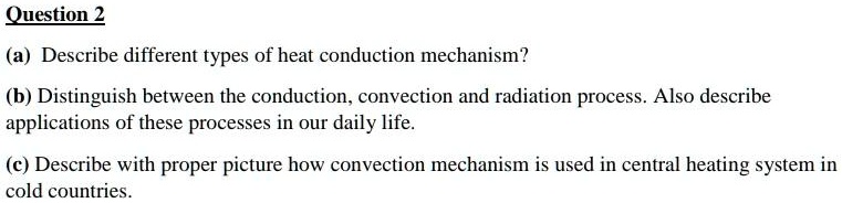 SOLVED: (a) Describe different types of heat conduction mechanisms. (b) Distinguish between the ...
