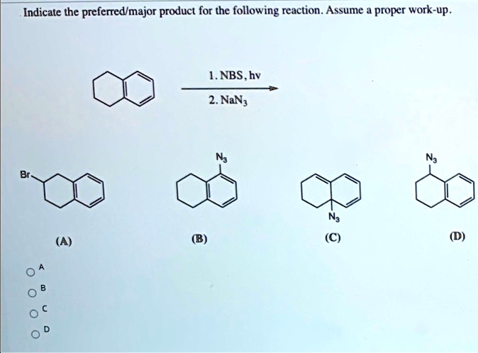 SOLVED: Indicate the preferred/major product for the following reaction ... SOLVED: Indicate the preferred/major product for the following reaction ...