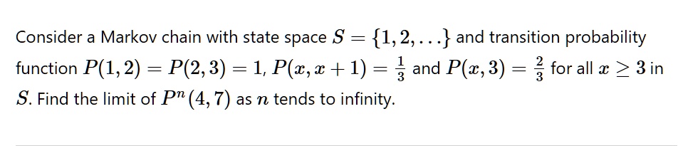 SOLVED: Consider a Markov chain with state space S = 1, 2, : . . and transition probability S ...