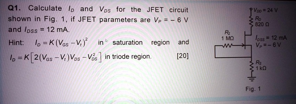 Q1. Calculate ID and VDS for the JFET circuit shown in Fig. 1, if JFET parameters are VP = -6 V ...