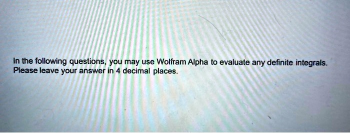 SOLVED: In the following questions you may use Wolfram Alpha to ... SOLVED: In the following questions you may use Wolfram Alpha to ...