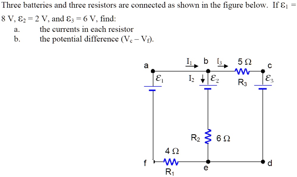 SOLVED: Three batteries and three resistors are connected as shown in the figure below. If = 8 V ...