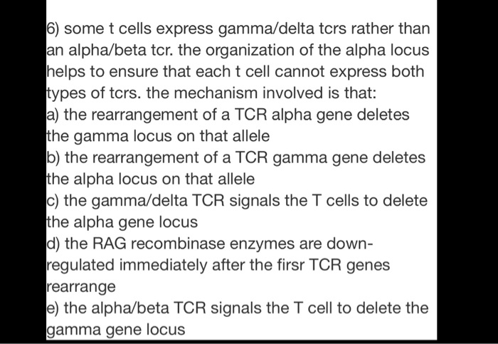 SOLVED: Some T cells express gamma/delta TCRs rather than Jan alpha ...