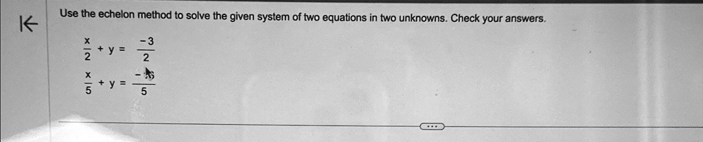 Use the echelon method to solve the given system of two equations in ...
