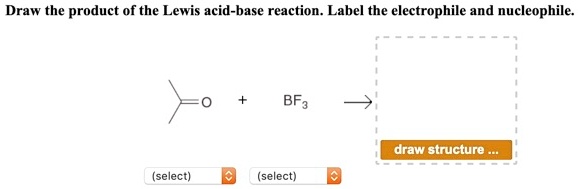 SOLVED: Draw the product of the Lewis acid-base reaction Label the ...
