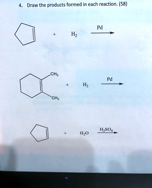 SOLVED: Draw the products formed in each reaction: (58) Pd H2 CH3 Pd H2 CH3 H2SO4 H2O