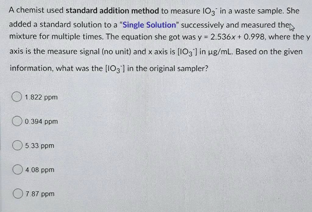 A chemist used the standard addition method to measure IO3 in a waste ...