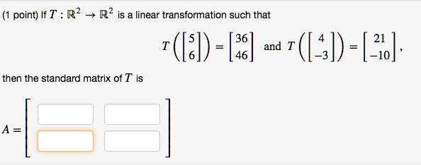 SOLVED: point) If T R2 R2 is linear transformation such that "(lal) 36 ...