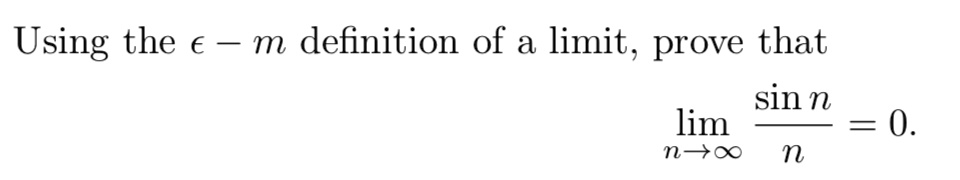 Using the € m definition of a limit, prove that sin n lim = 0. n-O n