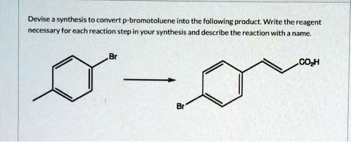 SOLVED: Devise synthesis to convert p-bromotoluene into the following ...