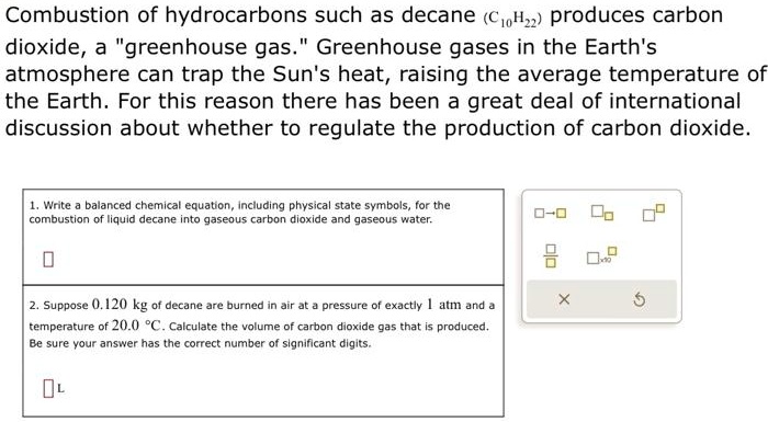 Combustion of hydrocarbons such as decane(cH,, produces carbon dioxide ...