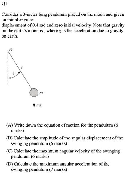 Q1. Consider a 3-meter long pendulum placed on the moon and given an initial angular ...