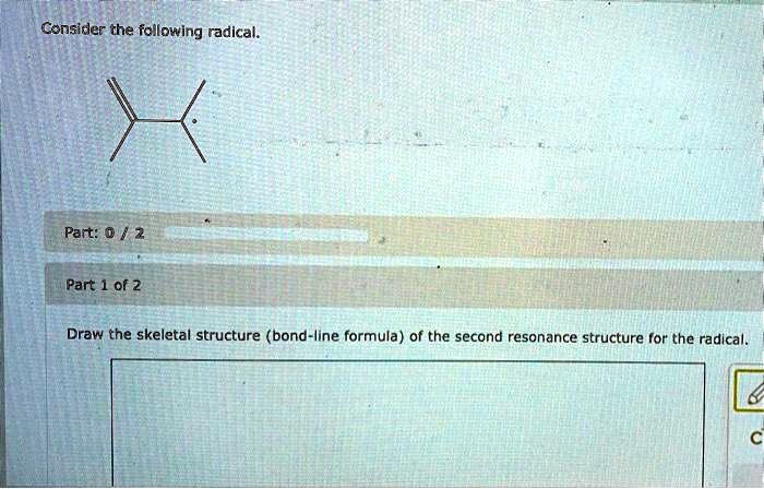 Consider the following radical. Part: 0 / 2 Part 1 of 2 Draw the skeletal structure (bond-line ...