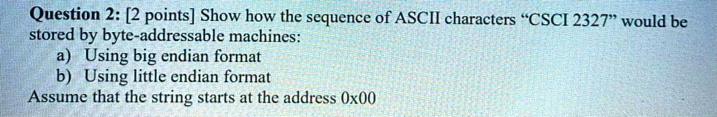 Solved Question 2 2 Points Show How The Sequence Of Ascii Characters Csci 2327 Would Be