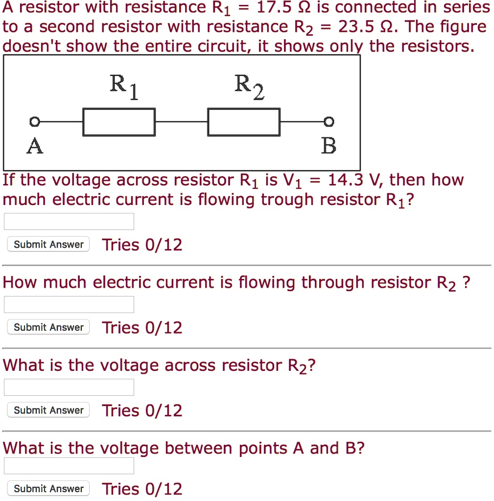 SOLVED: A resistor with resistance R1 = 17.5 Q is connected in series to a second resistor with ...