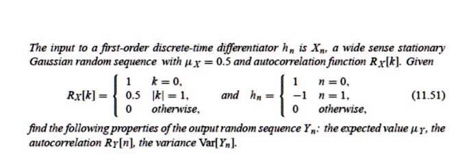 SOLVED: The input to a first-order discrete-time differentiator is Xn, a wide sense stationary ...