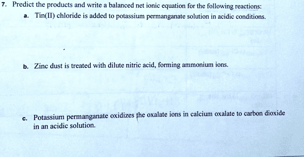 7. Predict the products and write a balanced net ionic equation for the following reactions: a ...