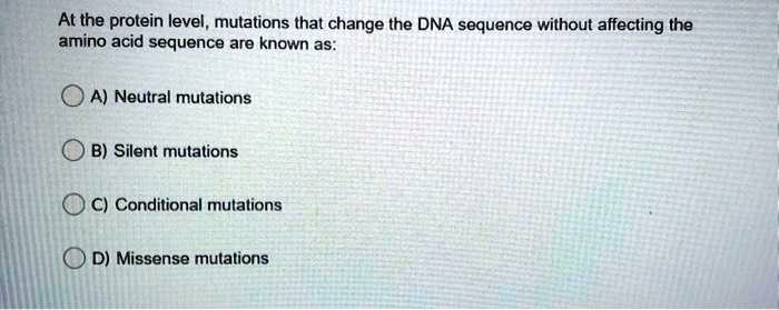 at the protein level mutations that change the dna sequence without ...