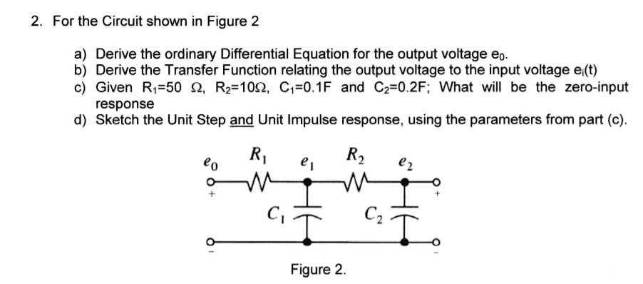 SOLVED: 2.For the Circuit shown in Figure 2 a) Derive the ordinary Differential Equation for the ...