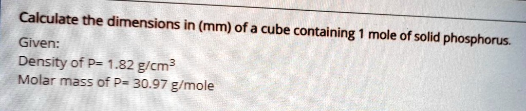 Calculate the dimensions in (mm) of a cube containing 1 mole of solid ...
