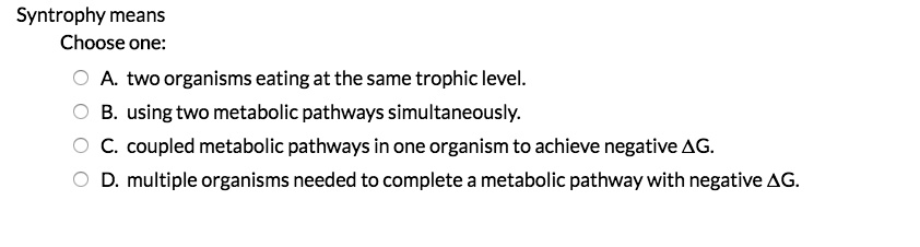 [GET ANSWER] Syntrophy means Choose one: A. two organisms eating at the ...