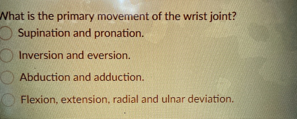 What is the primary movement of the wrist joint? Supination and pronation. Inversion and ...