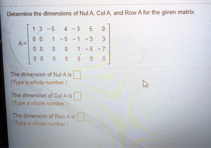 SOLVED: Determine the dimensions of Null A, Column A, and Row A for the ...